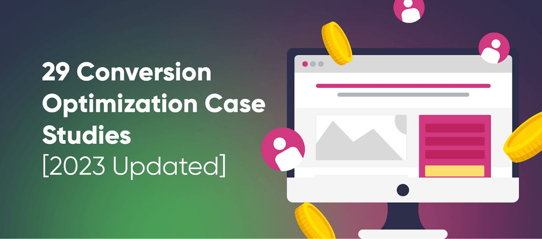 Conversion Optimization Case Studies